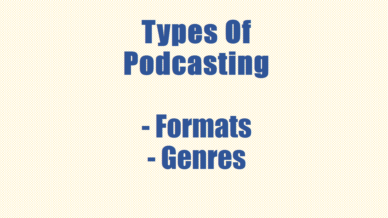 Types of Podcast - A must-read for every podcaster - The Podcasting