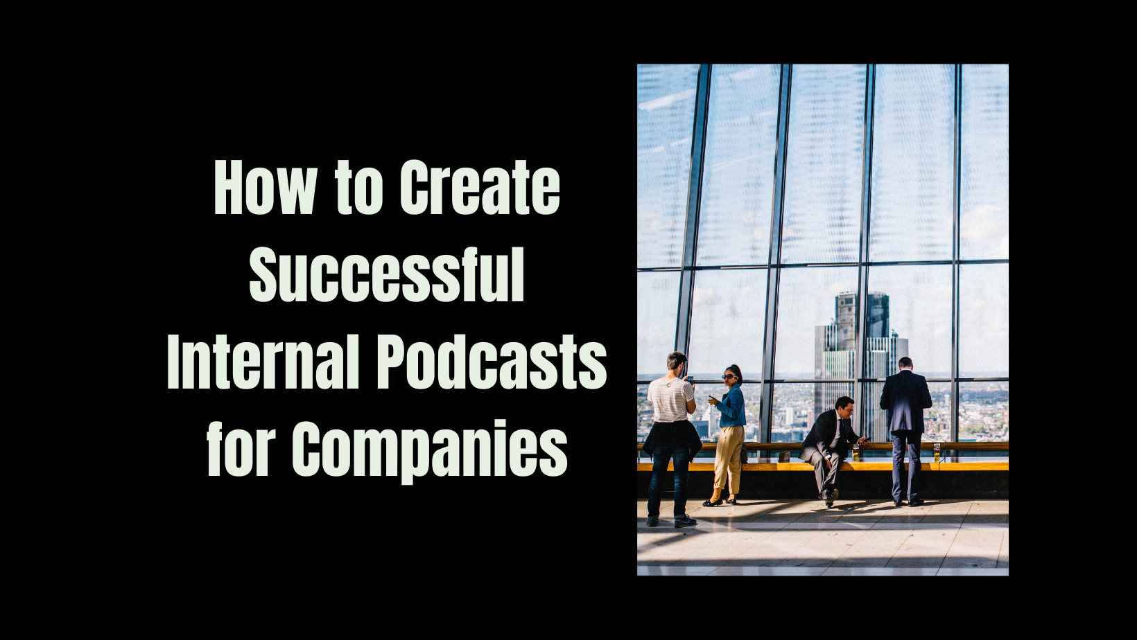 How to Create Successful Internal Podcasts for Companies