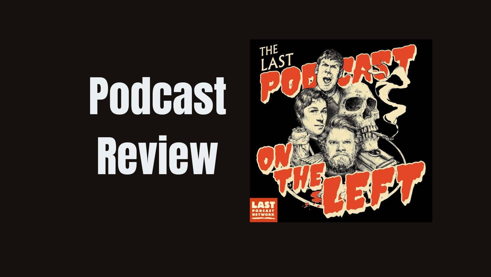 The Last Podcast on the Left : Best for True-Crime Fans